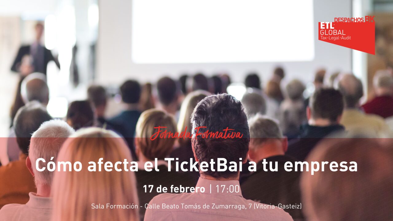 Jornada formativa BK: Cómo afecta el TicketBai a las empresas | Despachos BK ETL Global