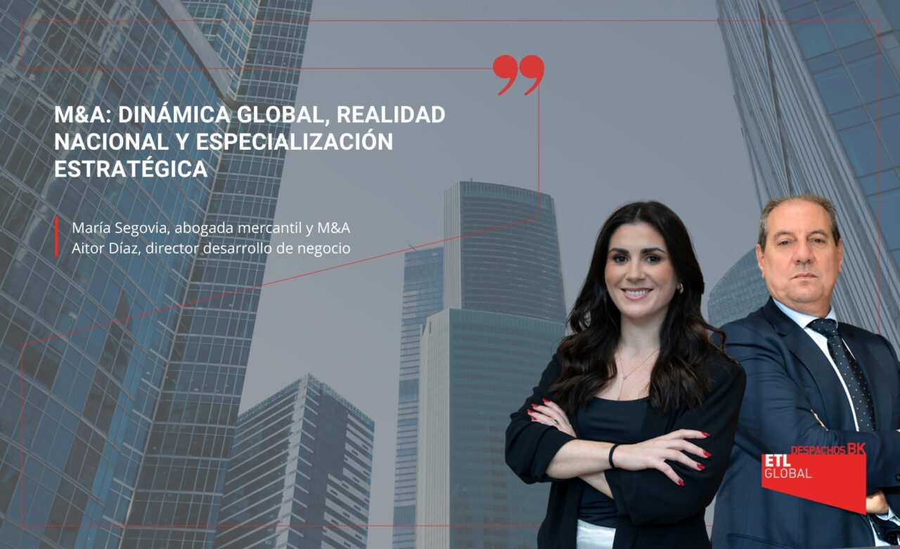 M&A: Dinámica Global, Realidad Nacional y Especialización Estratégica | Despachos BK ETL Global